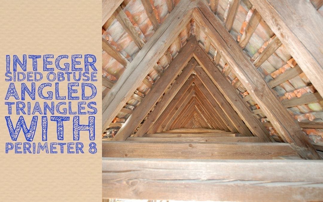 Integer Sided Obtuse Angled Triangles With Perimeter 8 Cheenta