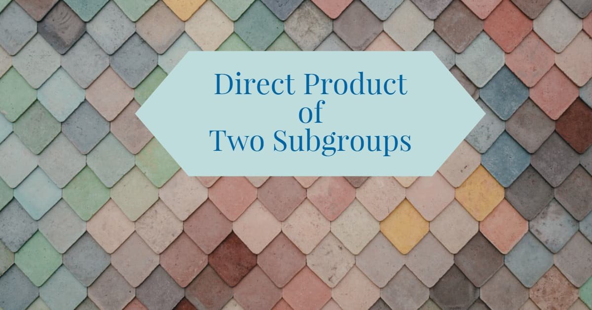 Direct Product of two subgroups | College Math Problem - Cheenta Academy