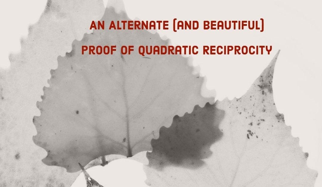 An alternate (and beautiful) proof of quadratic reciprocity - Cheenta