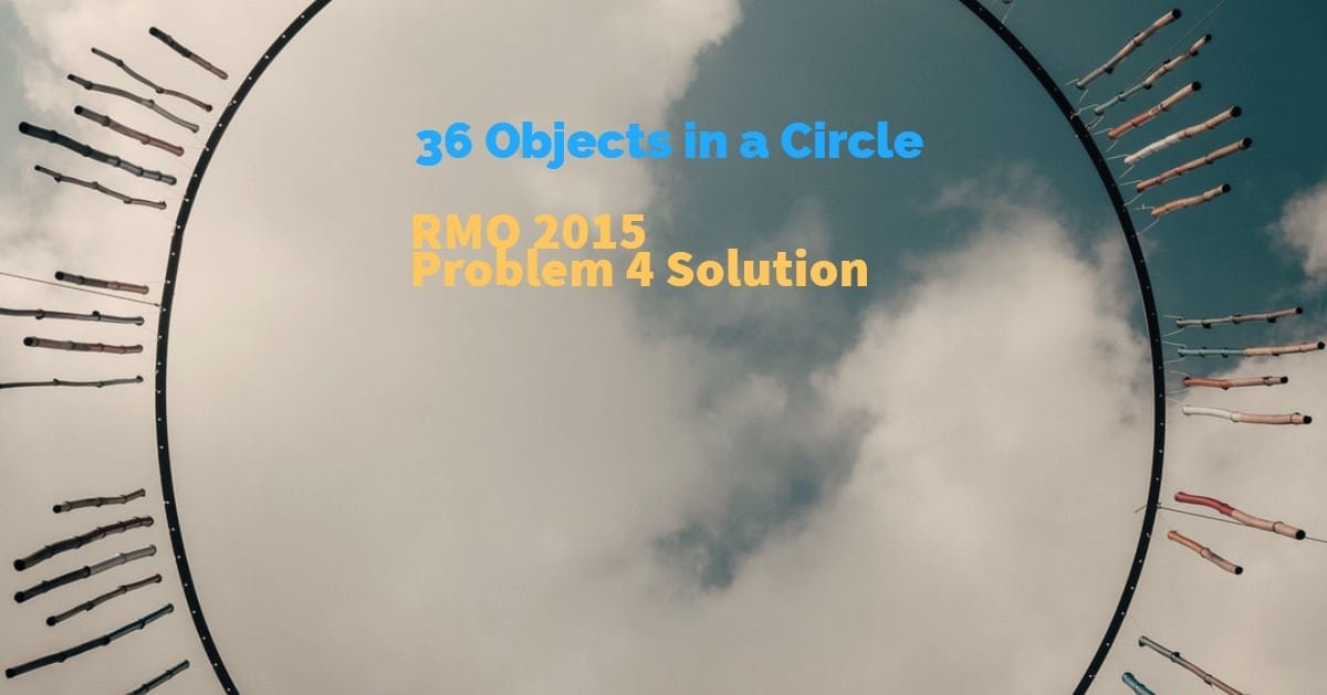 West Bengal RMO 2015 Problem 4 Solution - 36 objects in a Circle ...