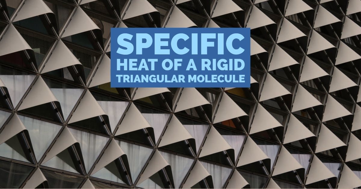 Specific Heat of a Rigid Triangular Molecule - Cheenta Academy