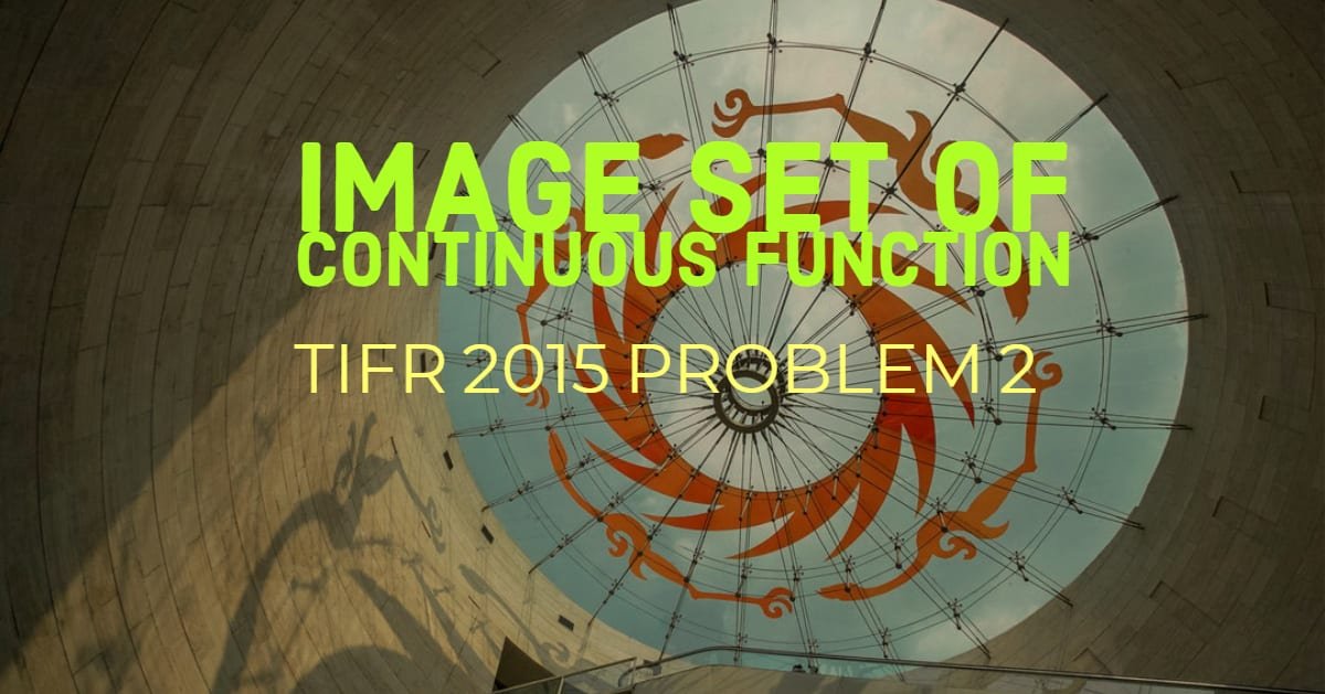TIFR 2015 Problem 2 Solution -Image of continuous function - Cheenta Academy
