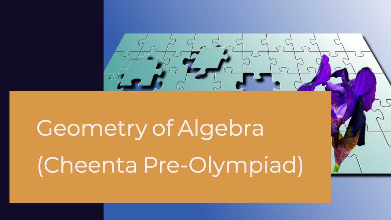 Relationship between Algebra and Geometry - Cheenta Academy