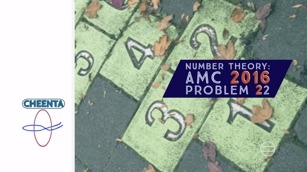 Number Theory - AMC 10A 2016 Problem 22 - Cheenta