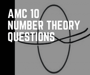 AMC 10 Number Theory Questions - Year wise - Cheenta