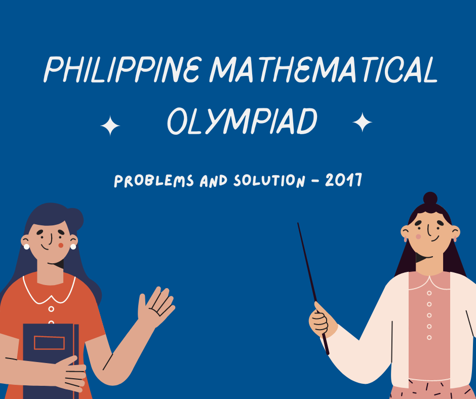 Philippine Mathematical Olympiad - Problems and Solution - 2017 - Cheenta Academy