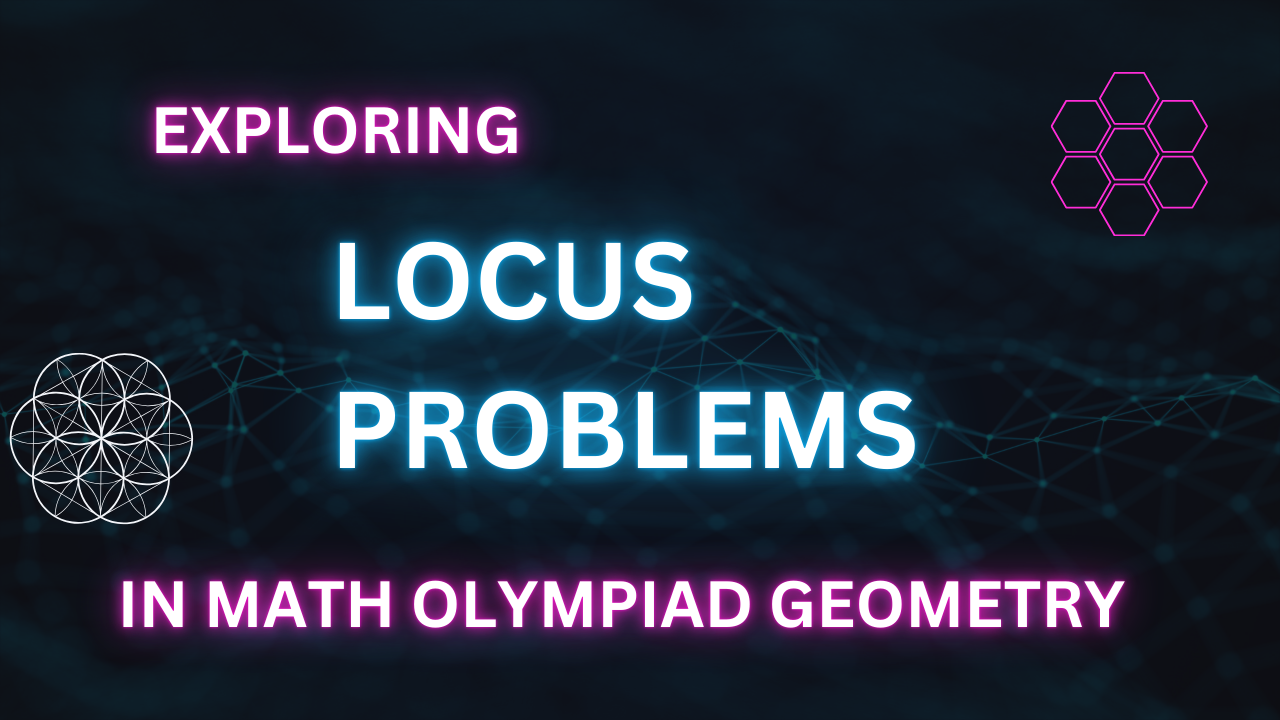 Exploring Locus Problems in Math Olympiad Geometry - Cheenta Academy